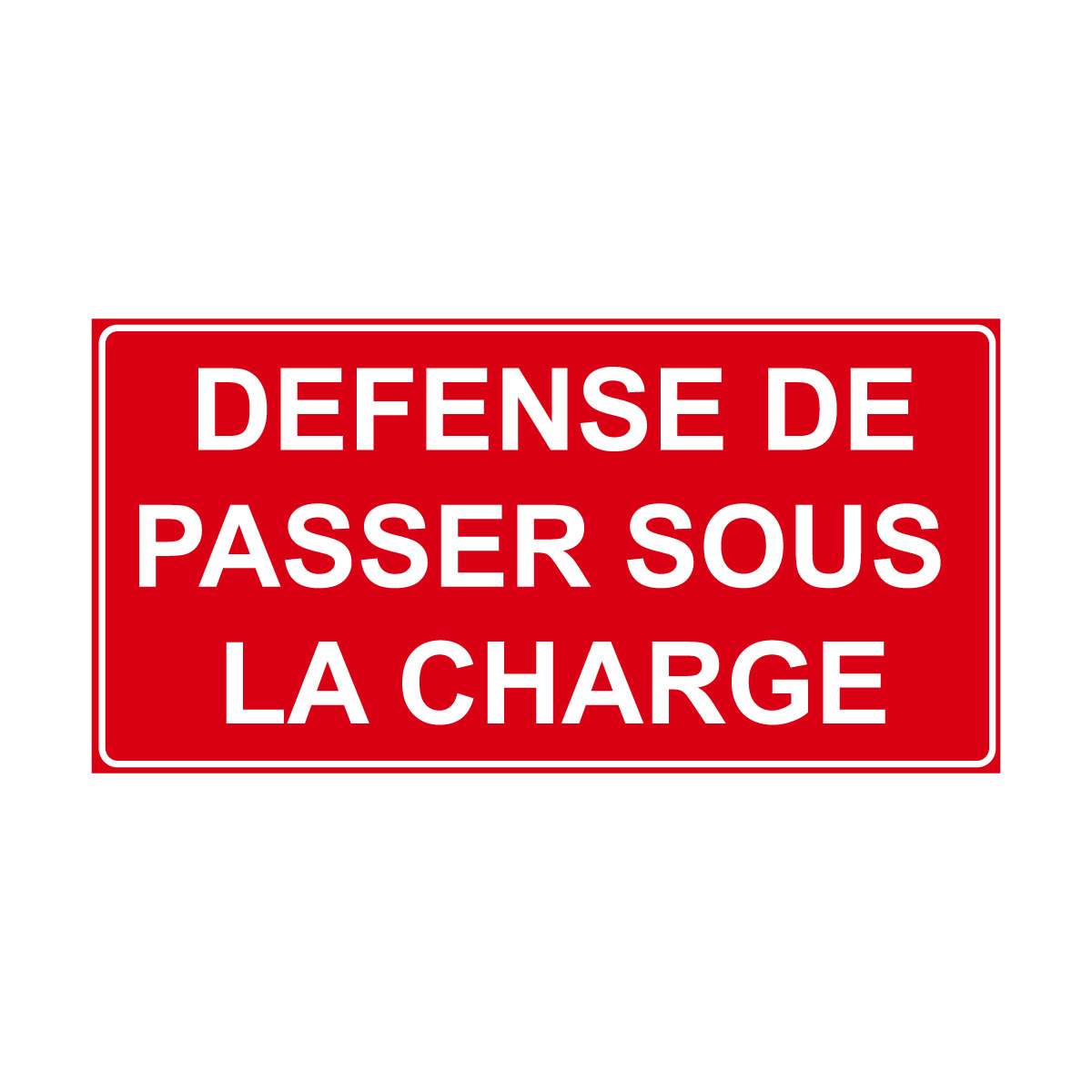 Panneau d'Interdiction - Défense de passer sous la charge | GRAVURE CONCEPT